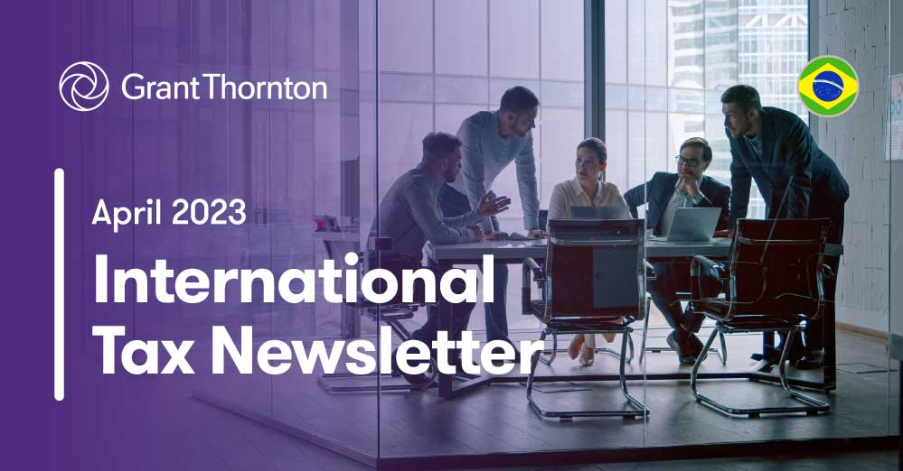International Tax Newsletter - Abril 2023 | Grant Thornton Brasil